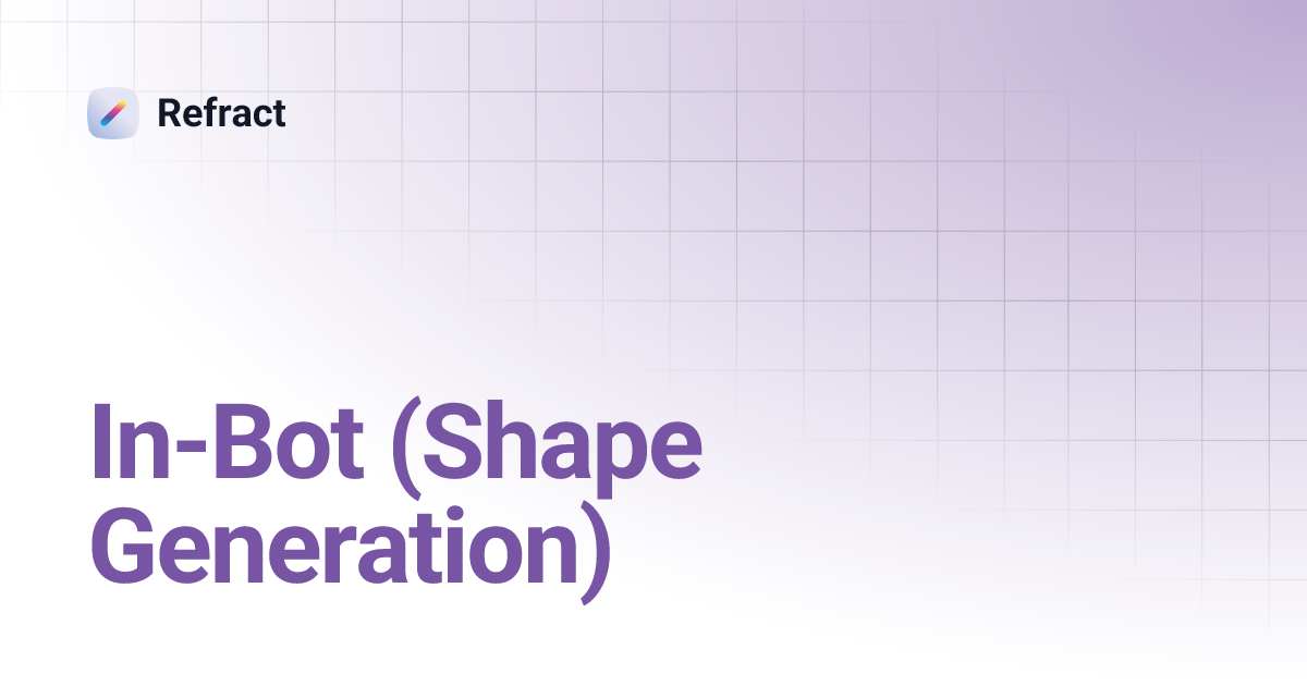 In-Bot (Shape Generation) | Refract