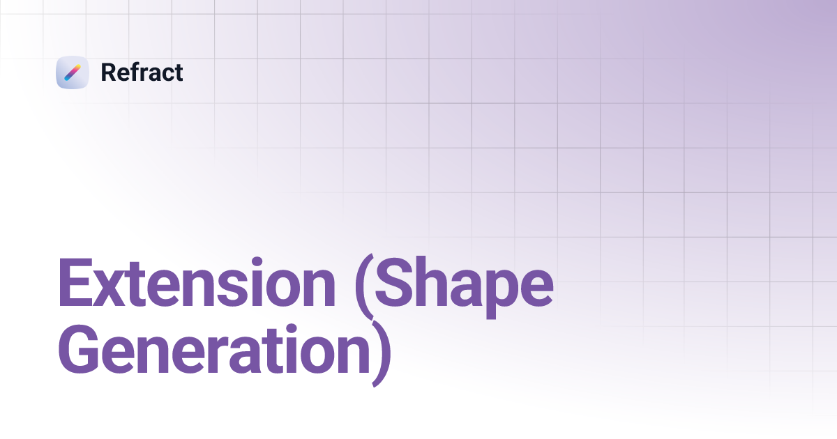 Extension (Shape Generation) | Refract