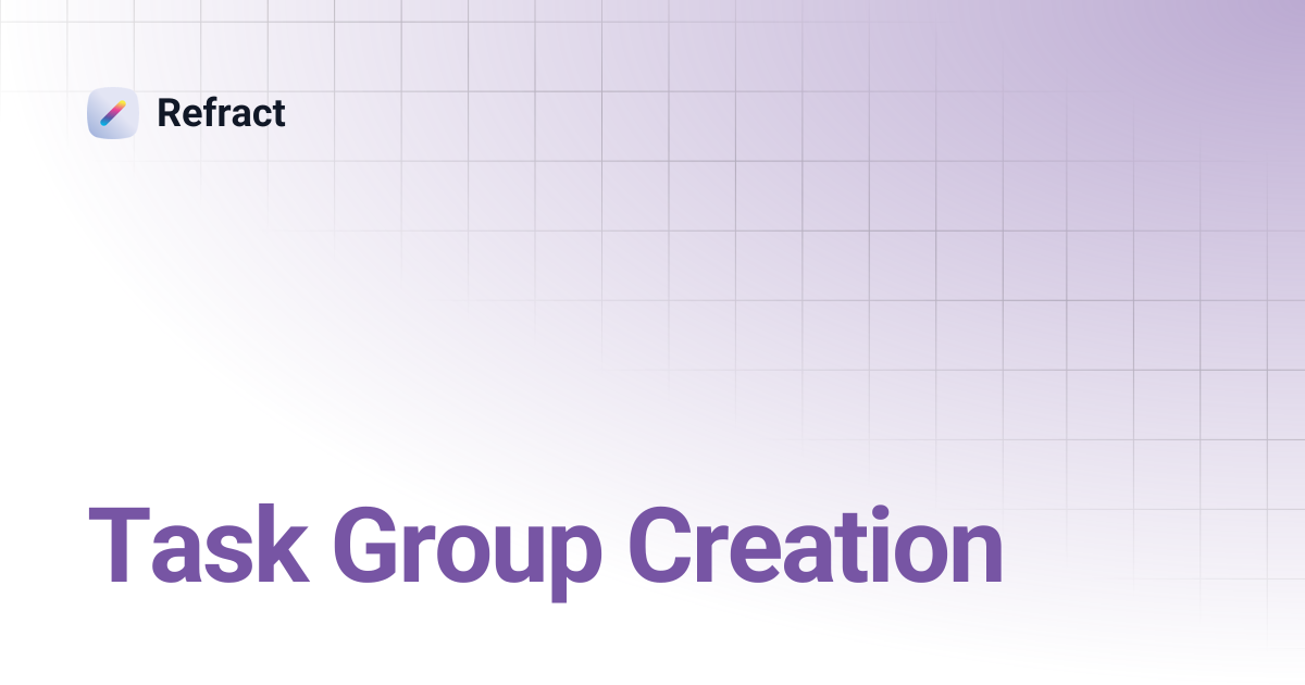 Task Group Creation | Refract